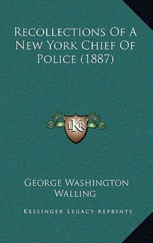Recollections of a New York Chief of Police by George Washington ...