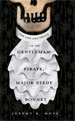 The Life and Tryals of the Gentleman Pirate, Major Stede Bonnet ...