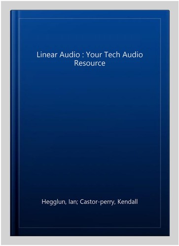 Linear Audio : Your Tech Audio Resource, Paperback by Hegglun, Ian ...