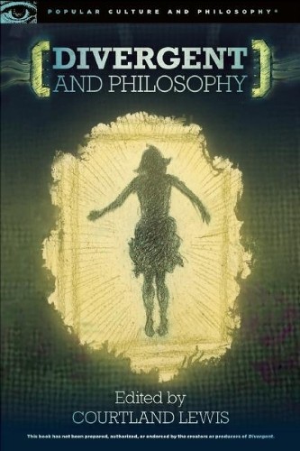 Courtland Lewis Divergent and Philosophy (Poche) Popular Culture and ...