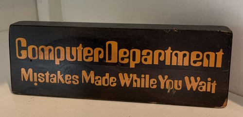 Humorous Desk Sign - Computer Department - Mistakes Made While You Wait ...