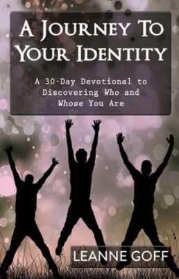 A Journey To Your Identity: A 30-Day Devotional to Discovering Who and ...
