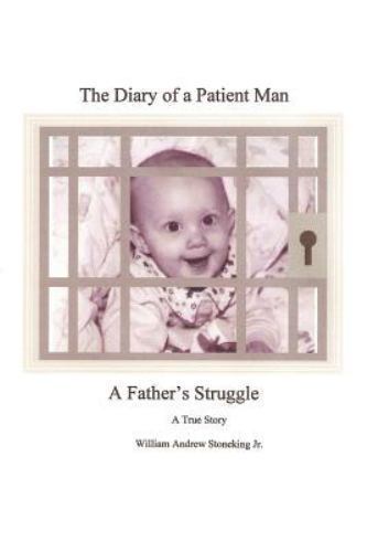 Diary of A Patient Man A Fathers Struggl by William Stoneking (2008 ...