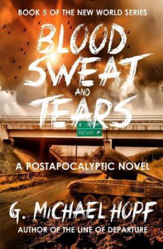 Blood, Sweat & Tears : A Postapocalyptic Novel, Paperback by Hopf, G ...