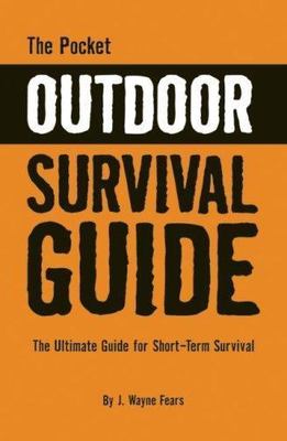 The Pocket Outdoor Survival Guide: The Ultimate Guide for Short-Term ...