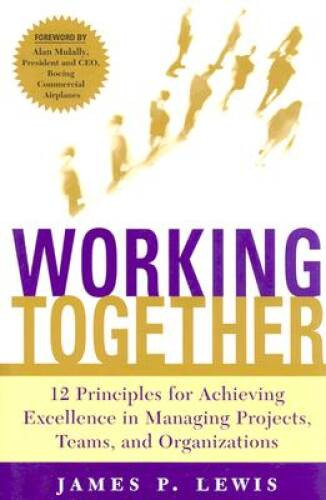 Working Together: 12 Principles for Achieving Excellence in Managing ...
