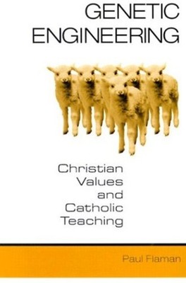 Genetic Engineering : Christian Values and Catholic Teaching Paul ...