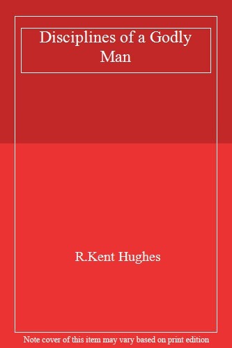 Disciplines of a Godly Man By R.Kent Hughes. 9781856841030 | eBay