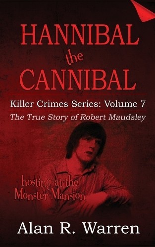 Alan R Warren Hannibal the Cannibal; The True Story of Robert Maudsl ...