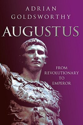 Augustus: From Revolutionary to Emperor by Goldsworthy, Adrian Hardback ...