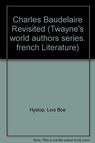 CHARLES BAUDELAIRE REVISITED (TWAYNE'S WORLD AUTHORS By Lois Boe Hyslop ...