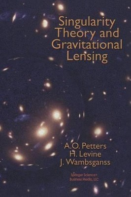 Singularity Theory and Gravitational Lensing by Arlie O. Petters ...