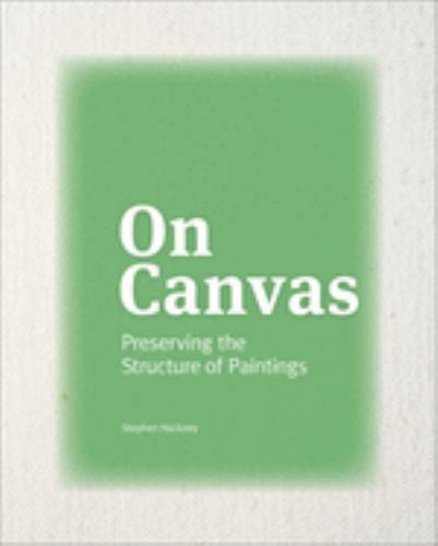 On Canvas : Preserving the Structure of Paintings, Paperback by Hackney ...