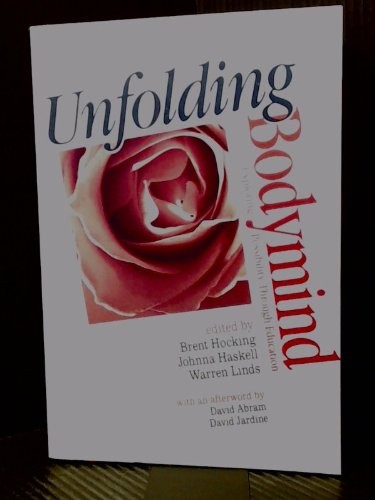 UNFOLDING BODYMIND : EXPLORING POSSIBILITY THROUGH By Brent Hocking ...