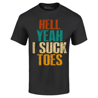 Hell Yeah I Suck Toes T-shirt Funny Embarrassing Joke Shirt | eBay