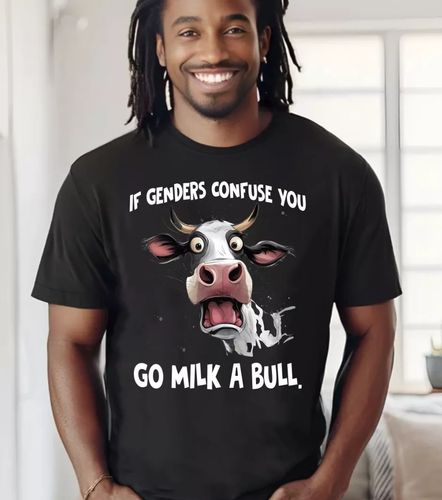 If Genders Confuse You Go Milk A Bull Black T-Shirt | eBay