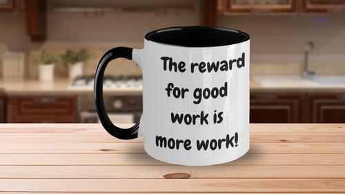 The reward for good work is more work, Two-Toned Mug 11 oz Work Mug | eBay