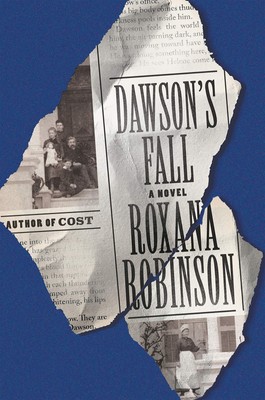 Dawson's Fall: A Novel - Roxana Robinson, Sarah Crichton Books ...