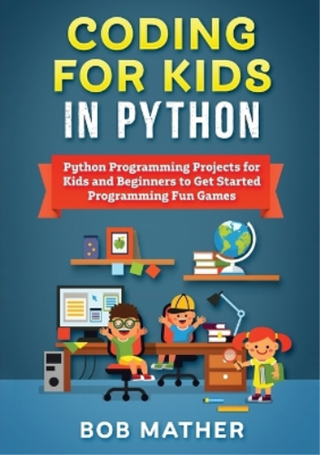 Bob Mather Coding for Kids in Python (Poche) 9781922462534 | eBay