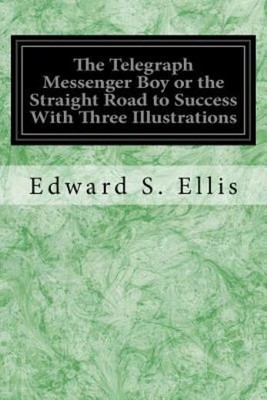 The Telegraph Messenger Boy Or The Straight Road To Success With Three ...