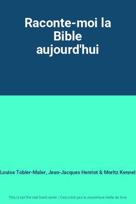 Raconte-moi la Bible aujourd'hui, Louise Tobler-Maler, Jean-Jacques ...