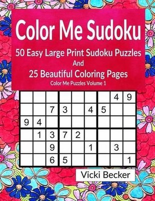 Color Me Sudoku: 50 Easy Sudoku Puzzles and 25 Beautiful Coloring Pages ...