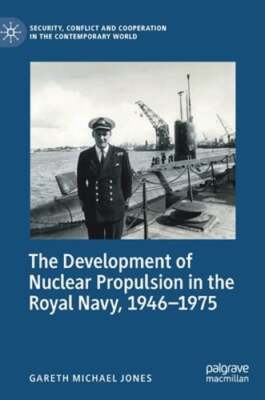 The Development of Nuclear Propulsion in the Royal Navy, 1946-1975 by ...