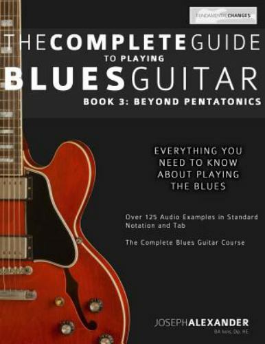The Complete Guide to Playing Blues Guitar: Book Three 9781499129465| eBay
