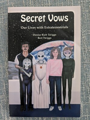 Secret Vows : Our Lives with Extraterrestrials by Denise & Bert Twiggs ...