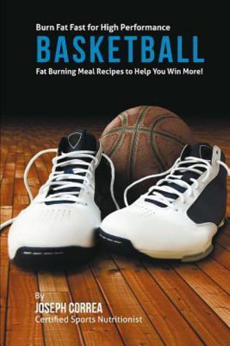 Burn Fat Fast for High Performance Basketball : Fat Burning Meal ...
