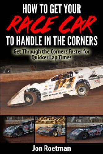 How to Get Your Race Car to Handle in the Corners : Get Through the ...