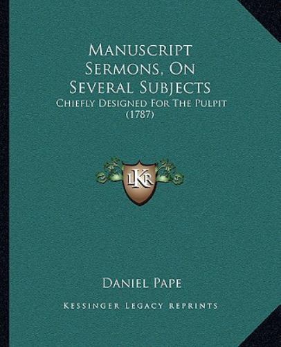 Manuscript Sermons, on Several Subjects : Chiefly Designed for the ...