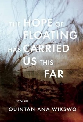 Quintan Ana Wikswo The Hope of Floating Has Carried Us This Far ...