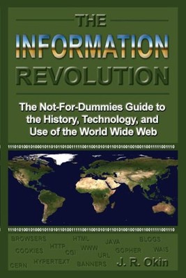 The Information Revolution : The Not-for-Dummies Guide to the His ...