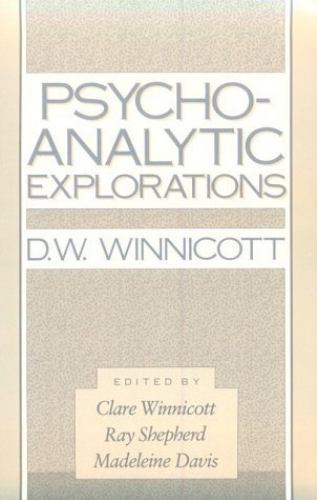 Psycho-Analytic Explorations by Winnicott, Donald Woods; Winnicott, D ...