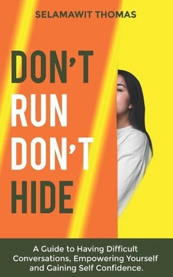 Don't Run Don't Hide: A Guide to Having Difficult Conversations, Empowering Your 9781091405776| eBay