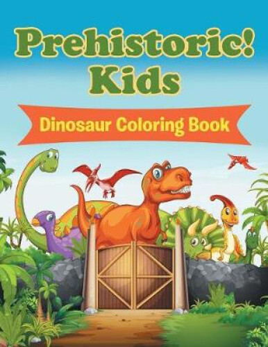 Prehistoric! Kids: Dinosaur Coloring Book by Jupiter Kids (Paperback ...