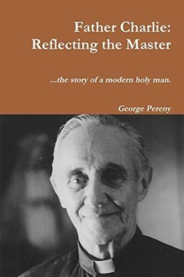Father Charlie: Reflecting the Master. Pereny 9780359019342 Free Shipping