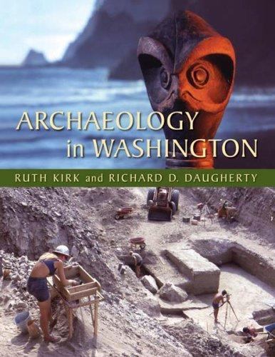Archaeology in Washington by Richard D. Daugherty and Ruth Kirk (2007 ...
