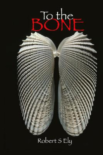 To the Bone by Robert S. Ely | eBay