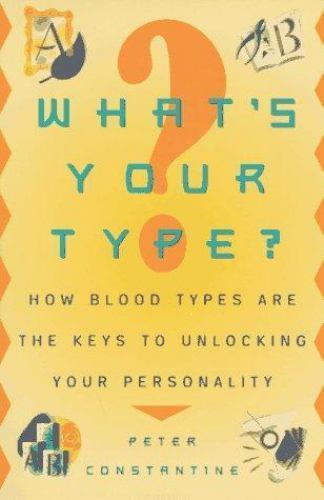 What's Your Type?: How Blood Types are the Keys to Unlocking Your ...