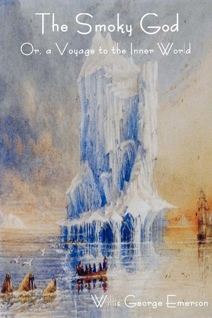The Smoky God Or, a Voyage to the Inner World von George Willis Emerson ...