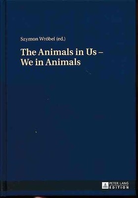 The animals in us - we in animals. Wróbel, Szymon (ed.): 9783631650394 ...