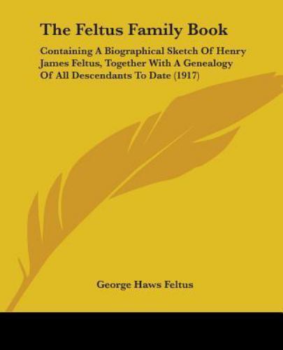 Feltus Family Book : Containing A Biographical Sketch of Henry James ...