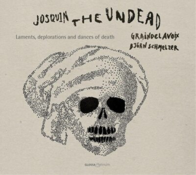 Josquin Desprez Josquin the Undead: Laments, Deplorations and Dances of ...