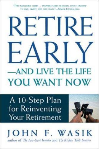 Retire Early--And Live the Life You Want Now : A 10-Step Plan for ...