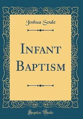 Infant Baptism Classic Reprint, Joshua Soule, Har | eBay