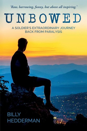 Unbowed: A Soldier's extraordinary journey back from paralysis by Billy ...
