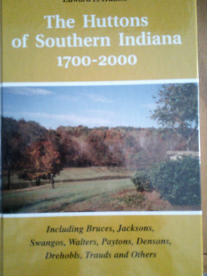 BOOK Huttons of Southern Indiana 1700-2000 Edward Hutton, Bruces ...