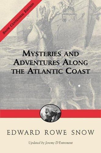 Mysteries and Adventures along the Atlantic Coast by Edward Rowe Snow ...